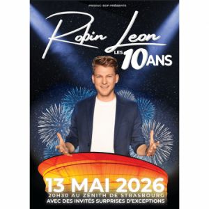 Concert Robin Leon- Les 10 Ans à Eckbolsheim-Strasbourg @ Zenith De ...